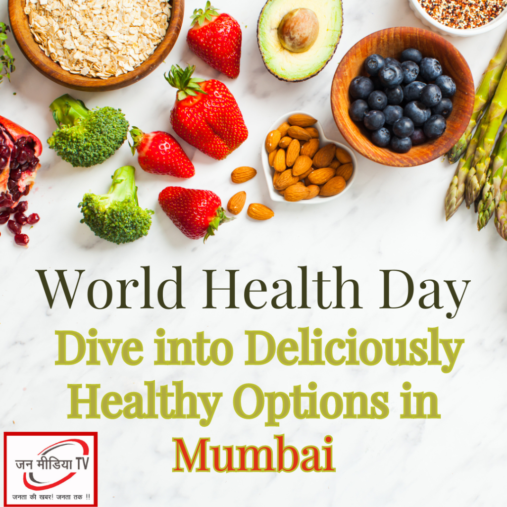 World Health Day: Dive into Deliciously Healthy Options in Mumbai – Jan ...